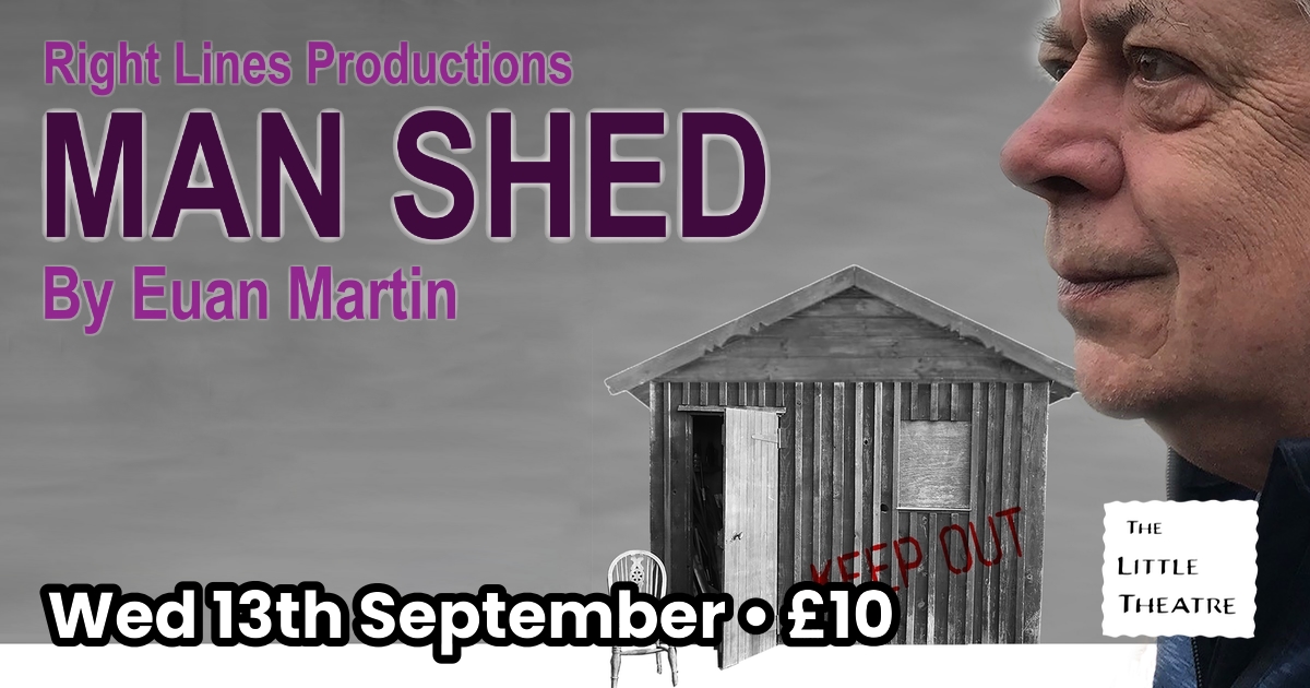 Man Shed : What's On at The Little Theatre, Nairn